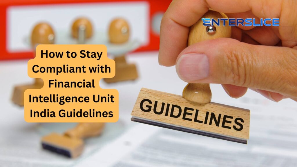 Stay Compliant with Financial Intelligence Unit India Guidelines ...
