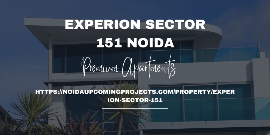 Experion Sector 151 Noida | Live the Life You Imagined